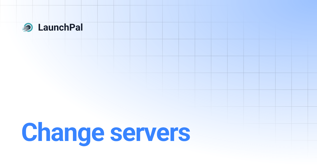 Change servers | LaunchPal