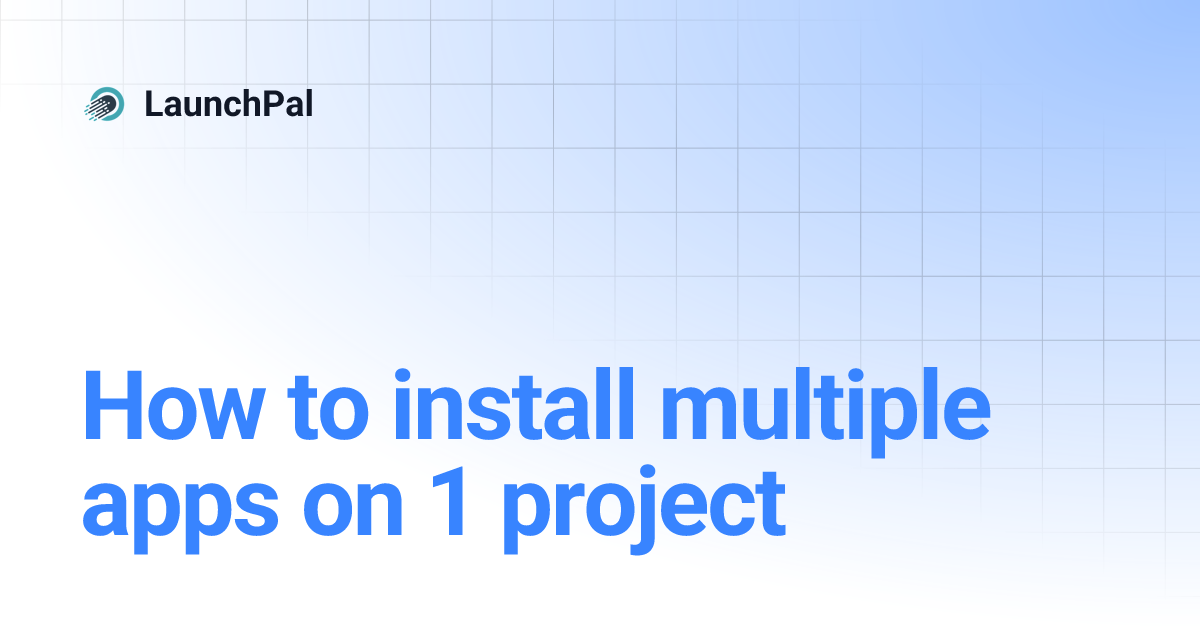 How to install multiple apps on 1 project | LaunchPal