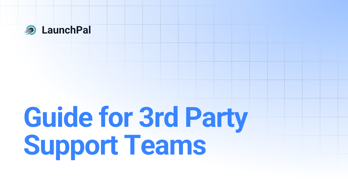 Guide for 3rd Party Support Teams | LaunchPal